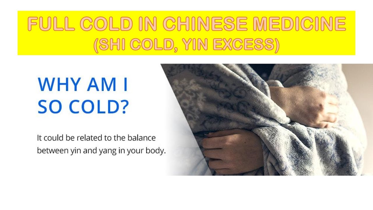 FULL COLD (EXCESS/SHI COLD, YIN EXCESS) IN TCM - YouTube
