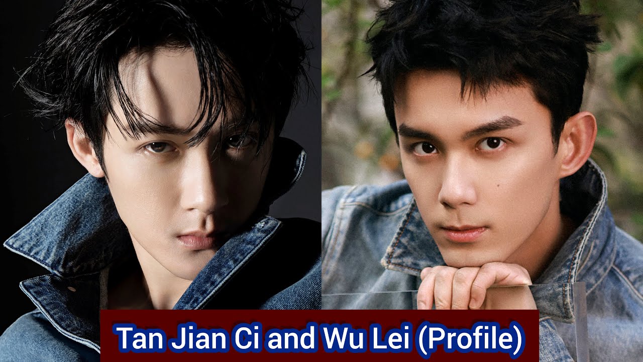 Tan Jian Ci and Wu Lei (Leo Wu) | Profile，Age，Birthplace，Height ...