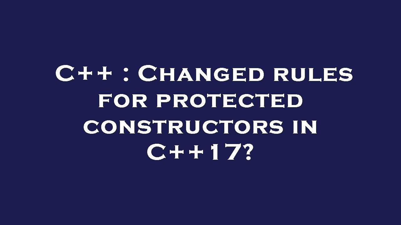 C++ : Changed rules for protected constructors in C++17? - YouTube