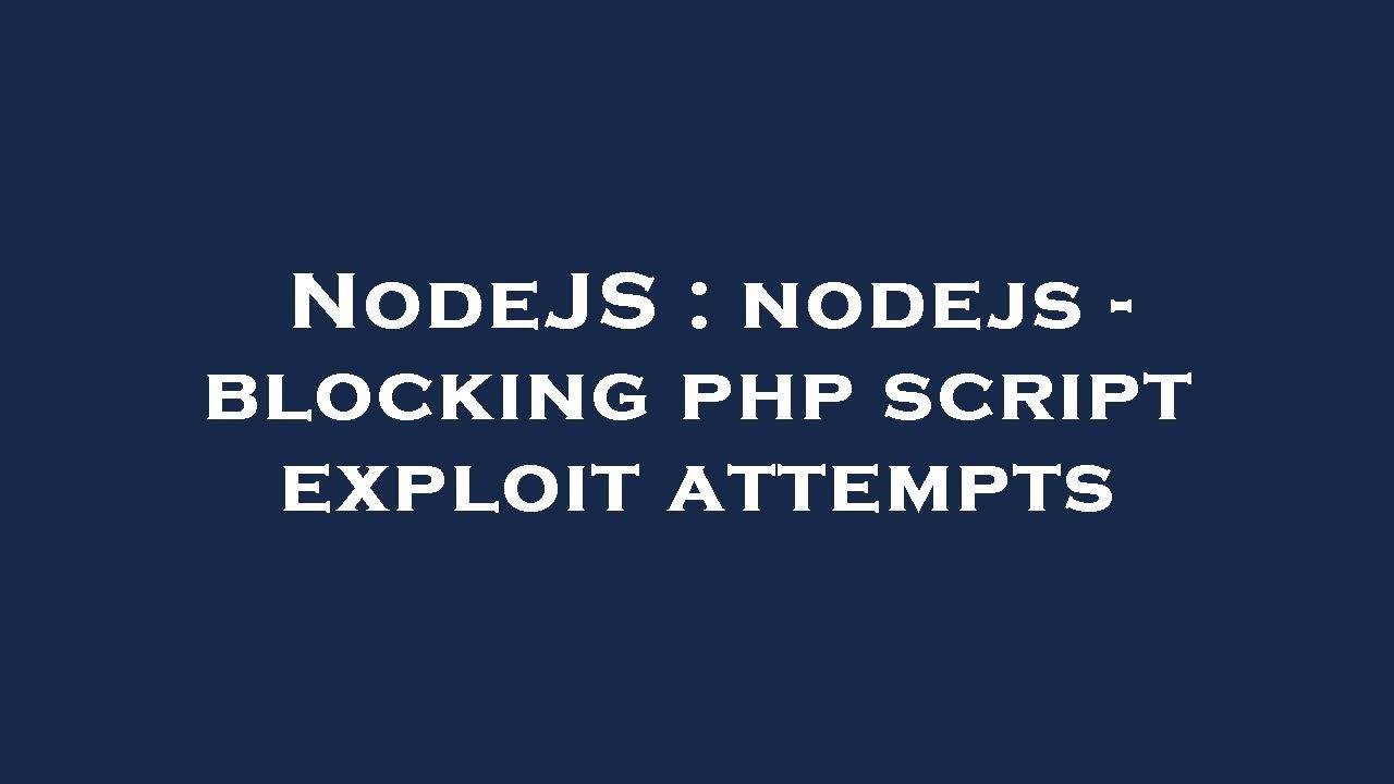 Nodejs Nodejs Blocking Php Script Exploit Attempts Youtube 9267