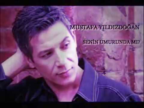 MUSTAFA YILDIZDOĞAN SENİN UMURUNDAMİ