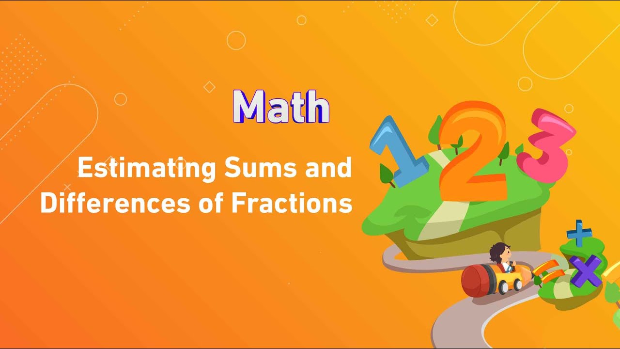 Estimating Sums And Differences Of Fractions Math estimating-sums-and-differences-of-fractions-math