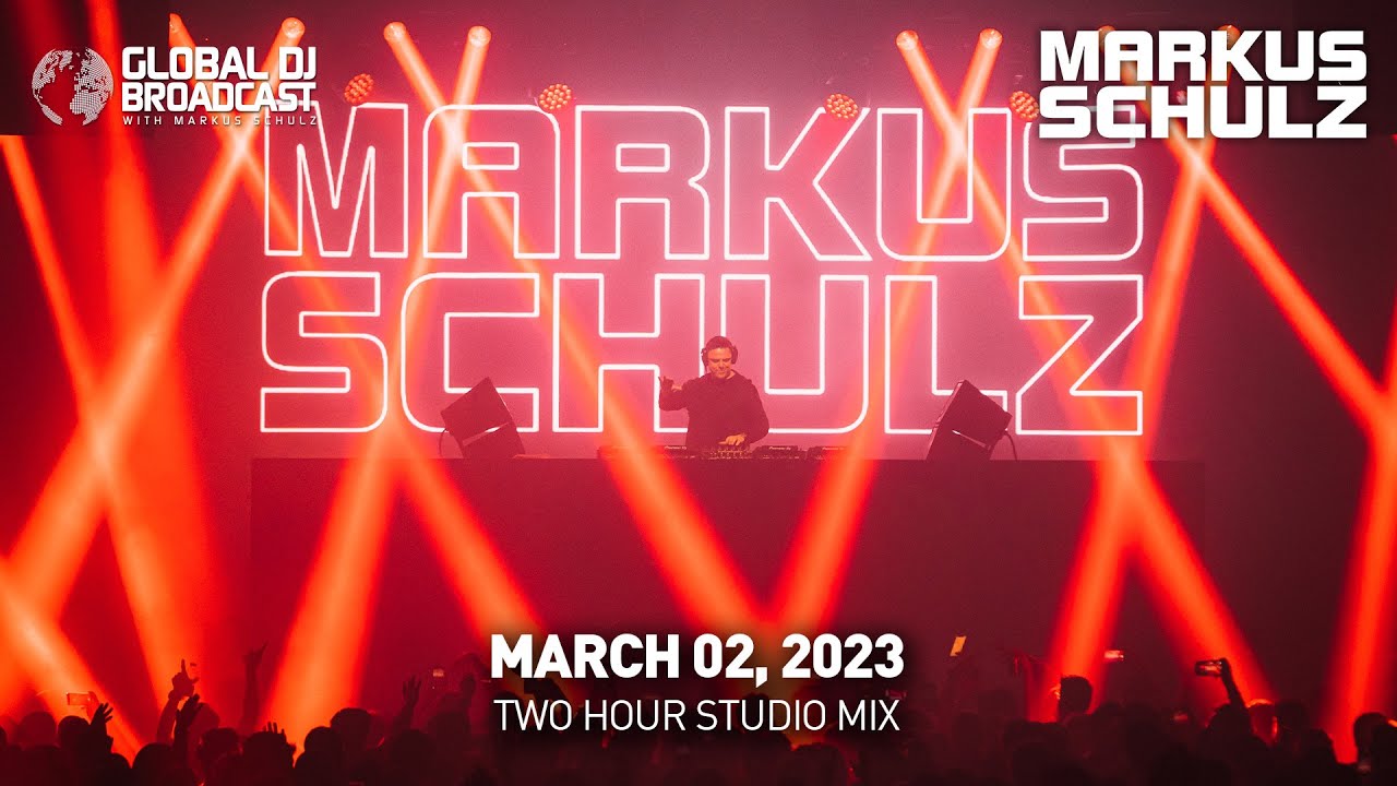 Global DJ Broadcast with Markus Schulz: Two Hour Studio Mix (March 02 ...