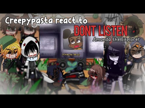 Creepypasta react to Amanda the explorer DONT LISTEN (sorry i am too late..)