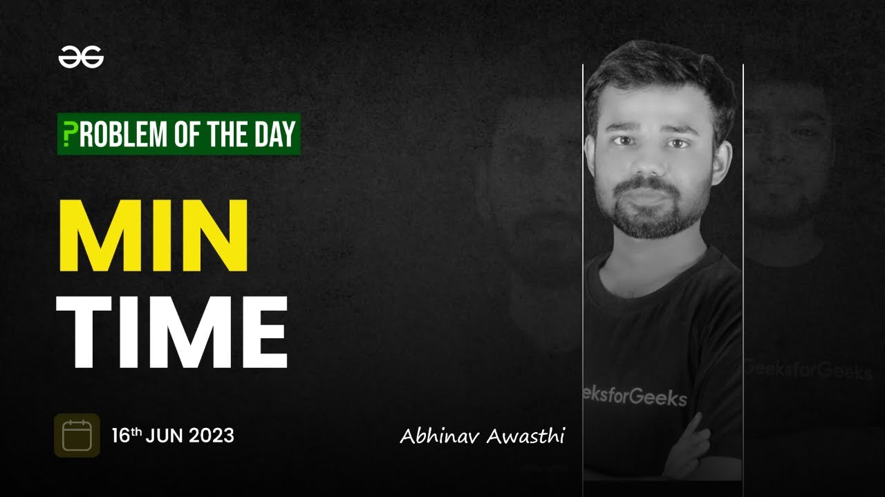 Problem of The Day: 16/06/2023 | Min Time | Abhinav Awasthi - YouTube