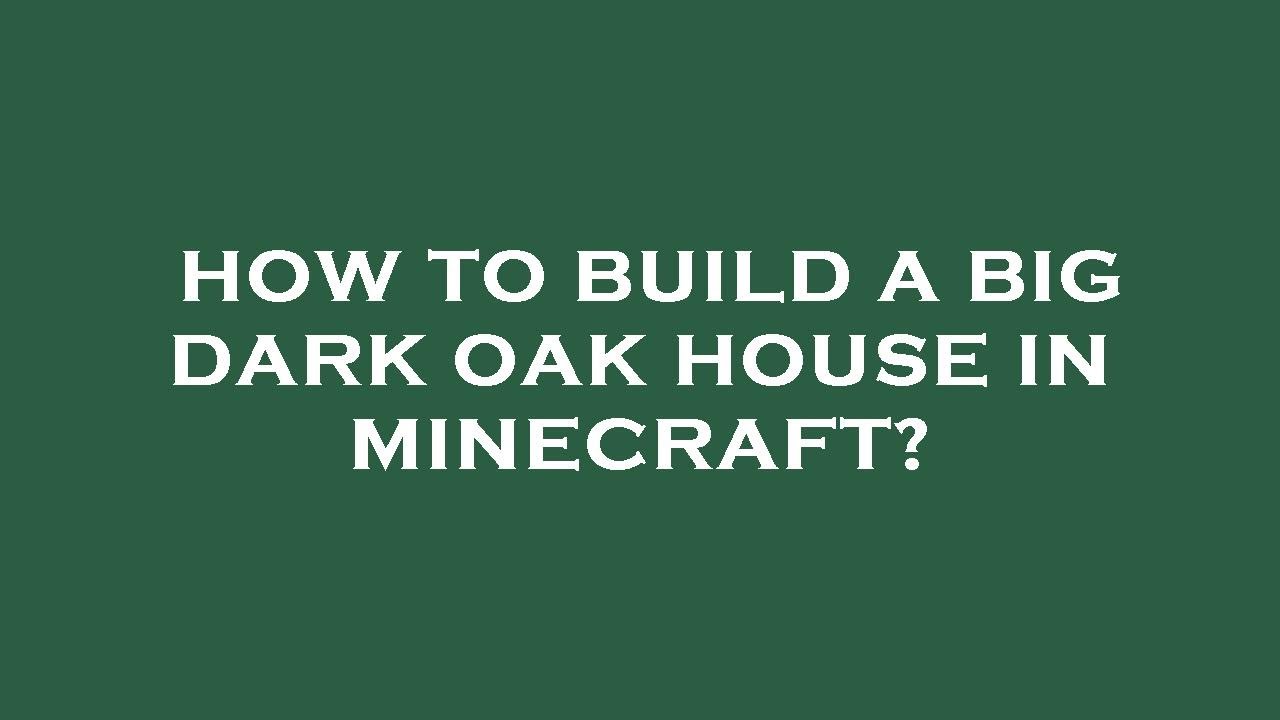 How to build a big dark oak house in minecraft? - YouTube