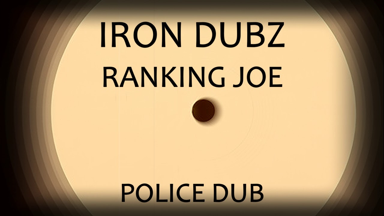Police Dub - Iron Dubz & Ranking Joe: Song Lyrics, Music Videos & Concerts