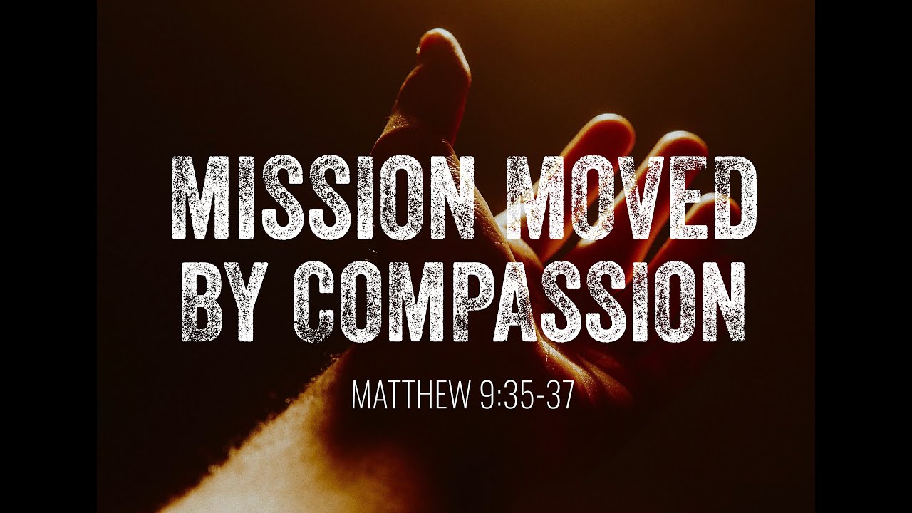 Matthew 9:35-37/ Mission Moved by Compassion / August 18,2024 / Anthony ...