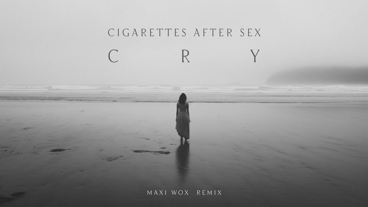 Cigarettes After Sex Cry Maxi Wox Remix Youtube