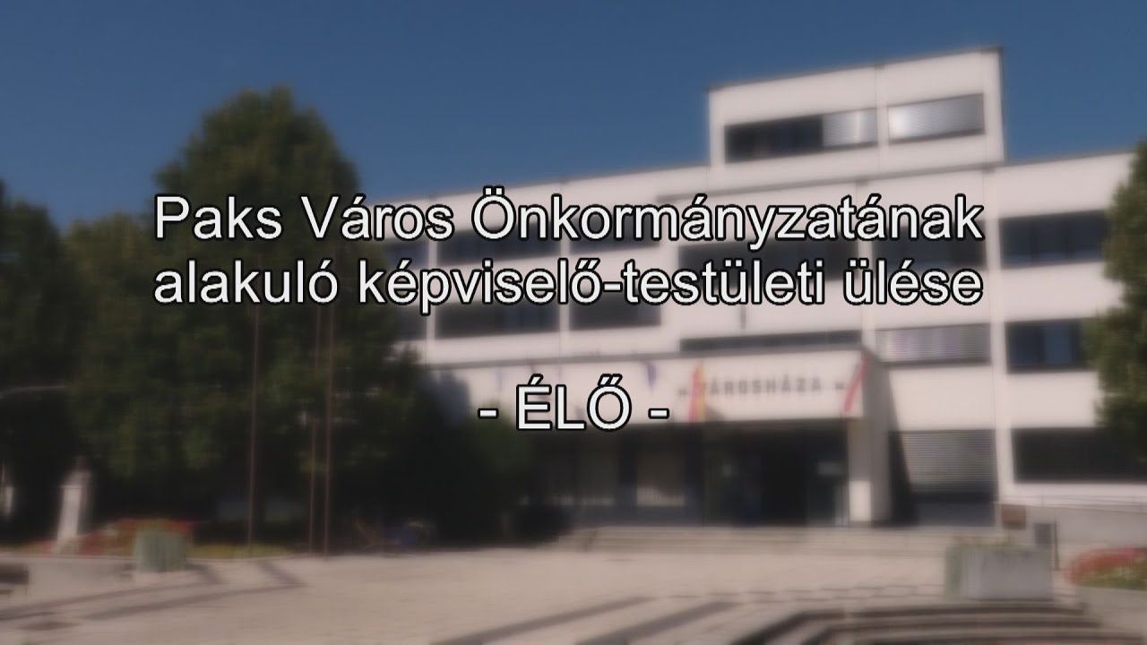 Paks Város Önkormányzatának alakuló képviselő-testületi ülése 2024.10. ...