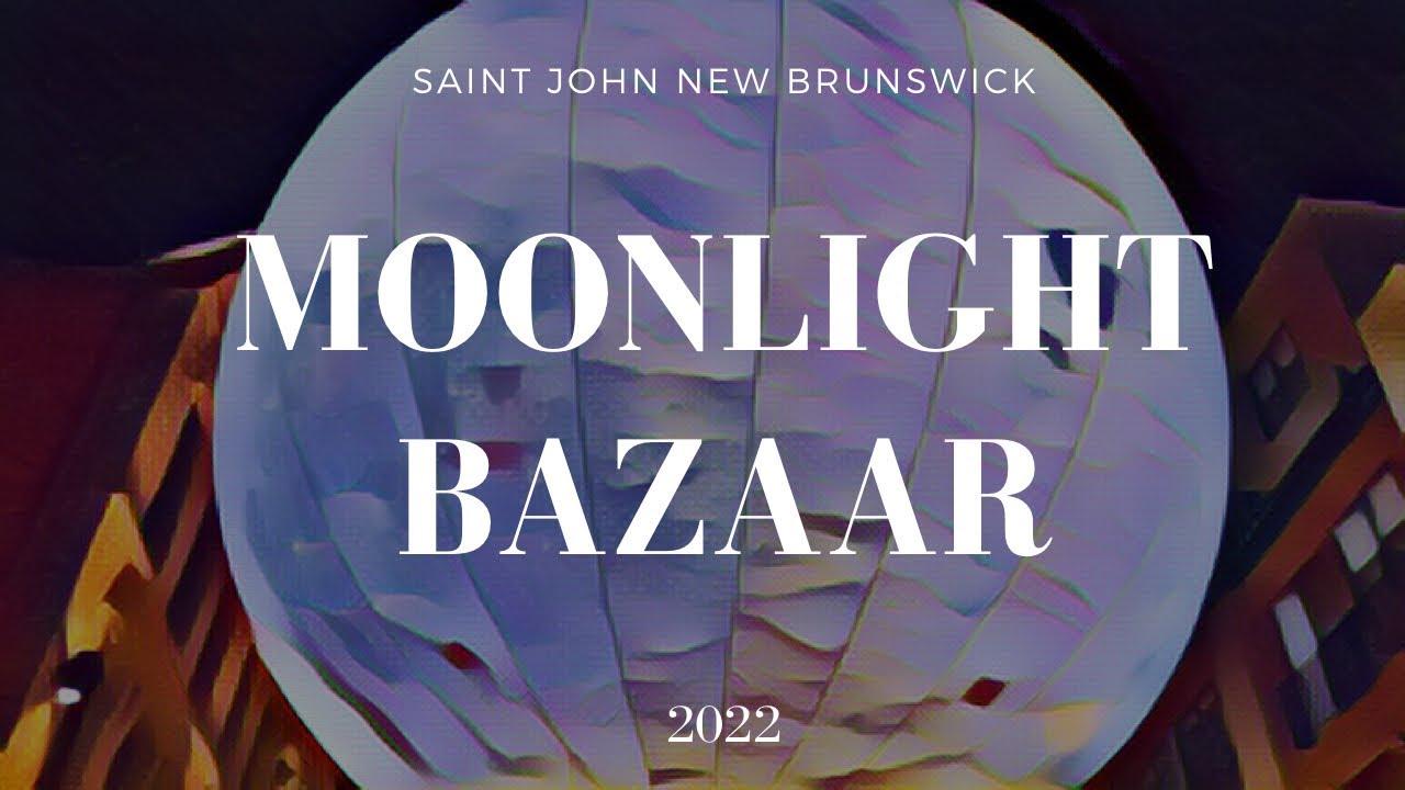 Moonlight Bazaar | Biggest Annual Event in Saint John New Brunswick - YouTube