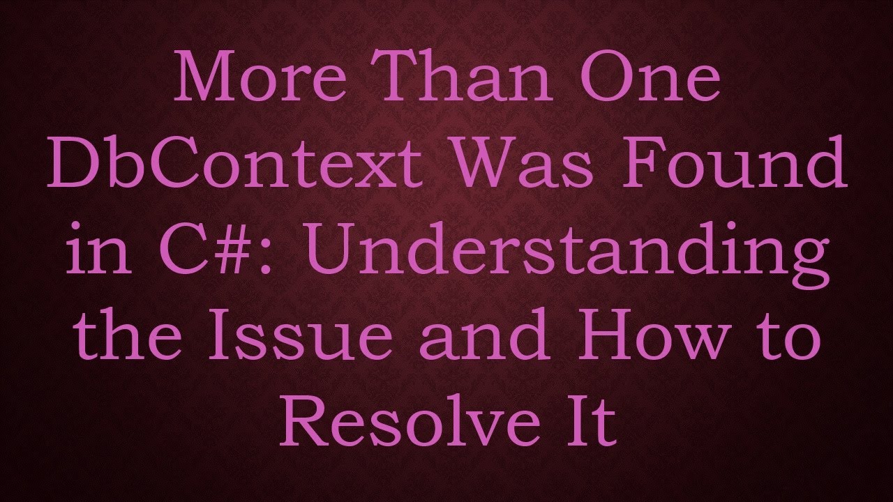 `more Than One Dbcontext` Was Found In C Understanding The Issue And 0497