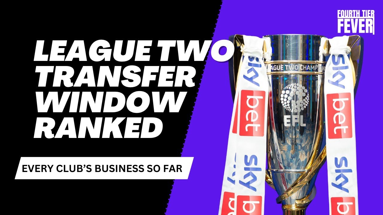 BRAND NEW: League Two Transfer Window RANKED - YouTube
