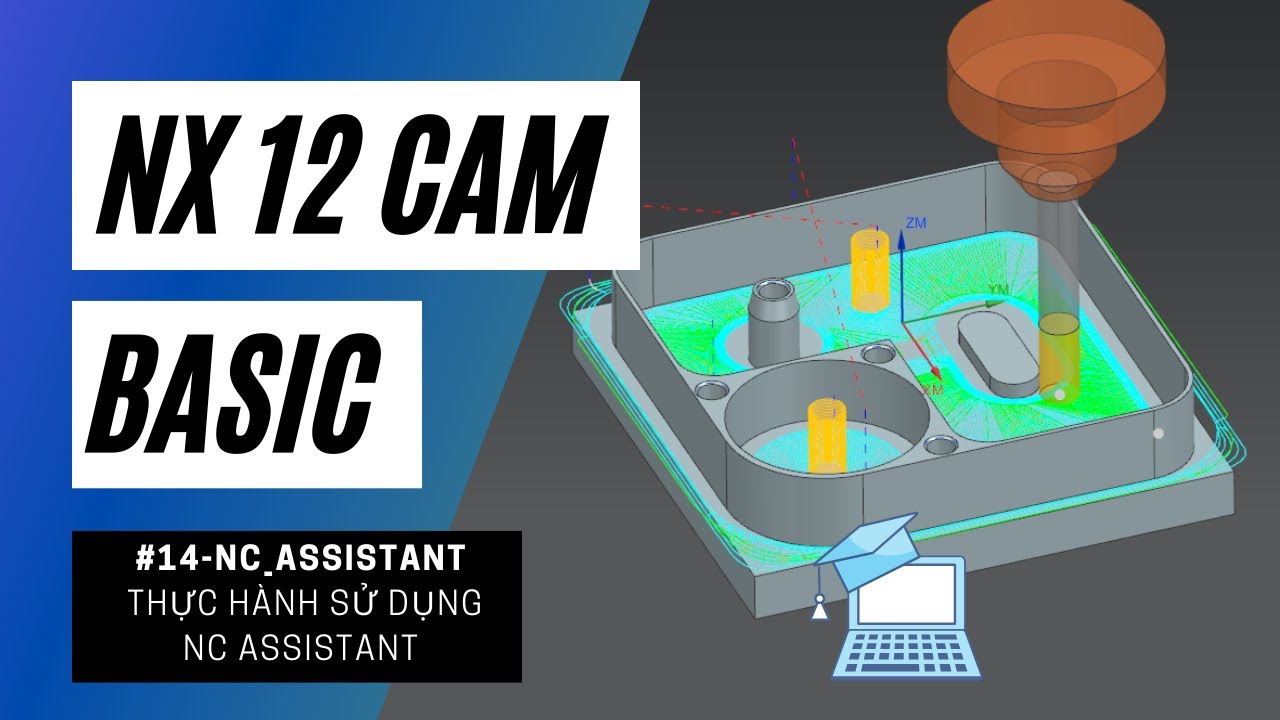 NX 12 CAM Basic - #14-NC_Assistant - Thực Hành Sử Dụng NC Assistant ...