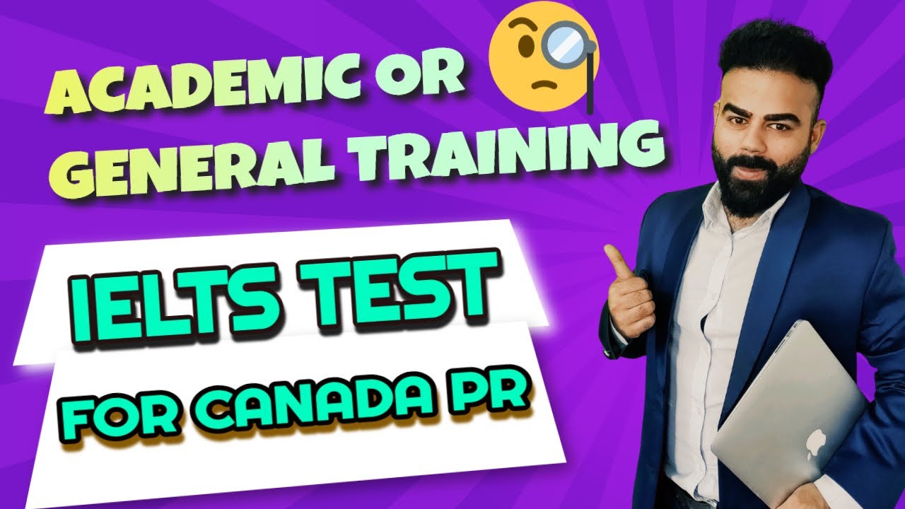 Which IELTS Exam For Canada PR Academic Or General Training? Which ...