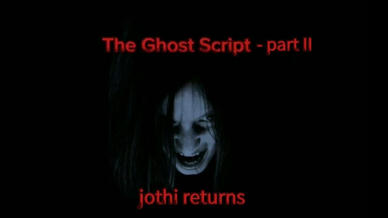 #The Ghost Script-part II(Jothi returns)/Directed by DJJana/Assistant ...