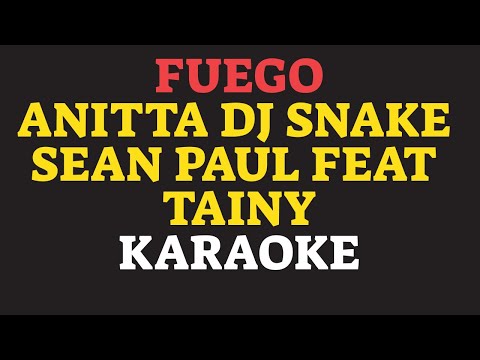 FUEGO karaoke ANITTA DJ SNAKE SEAN PAUL FEAT TAINY