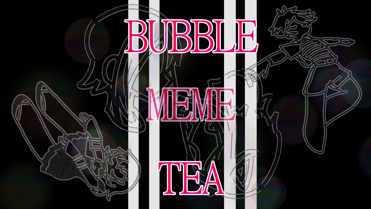 BUBBLE TEA •)› Meme | Gacha Club | Tweening | ft. Gafiel, Luh, Yan ...