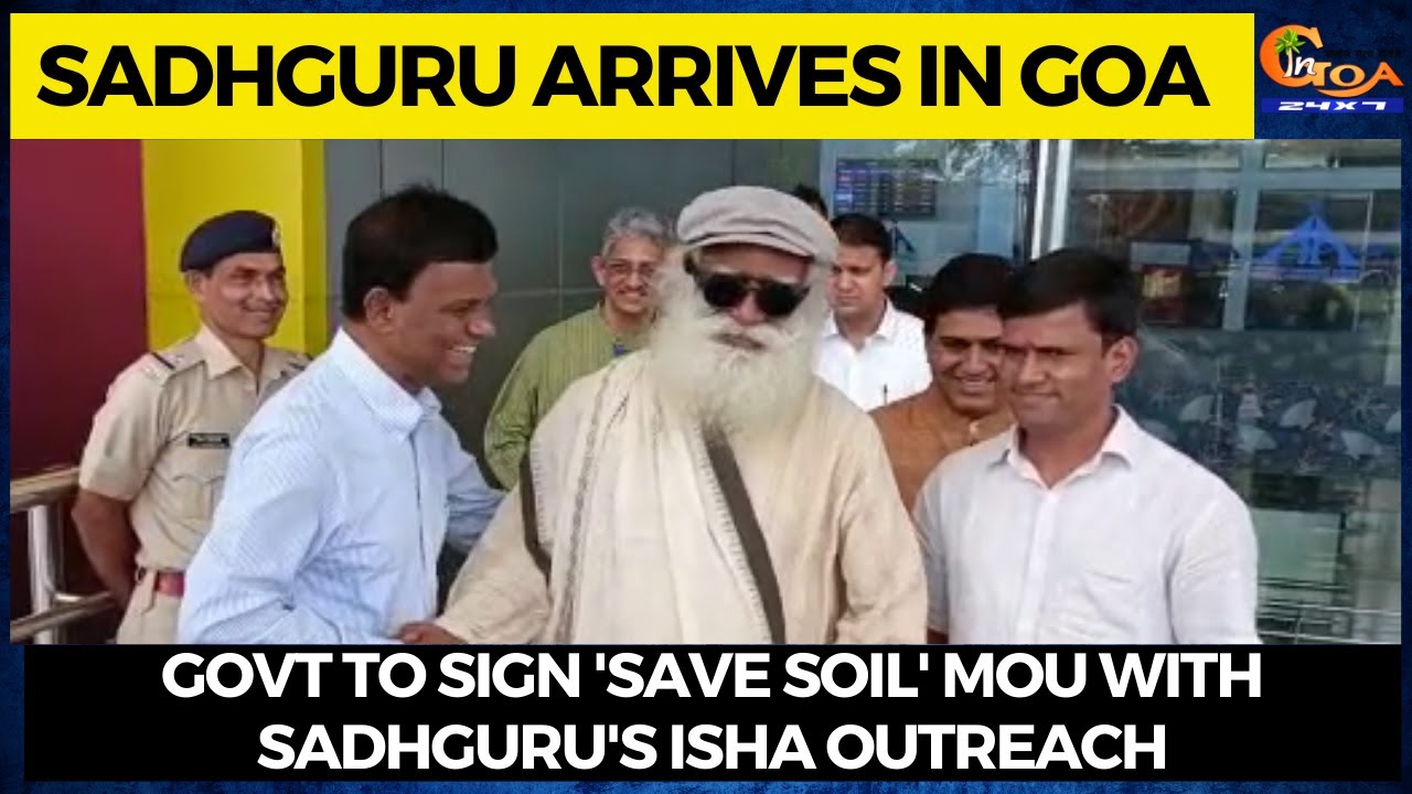 Sadhguru arrives in Goa, Govt to sign 'save soil' MoU with Sadhguru's ...