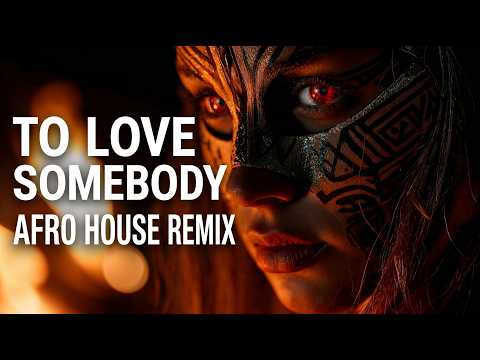 TO LOVE SOMEBODY - Bee Gees | Afro House Remix Tribal Mood 🔥