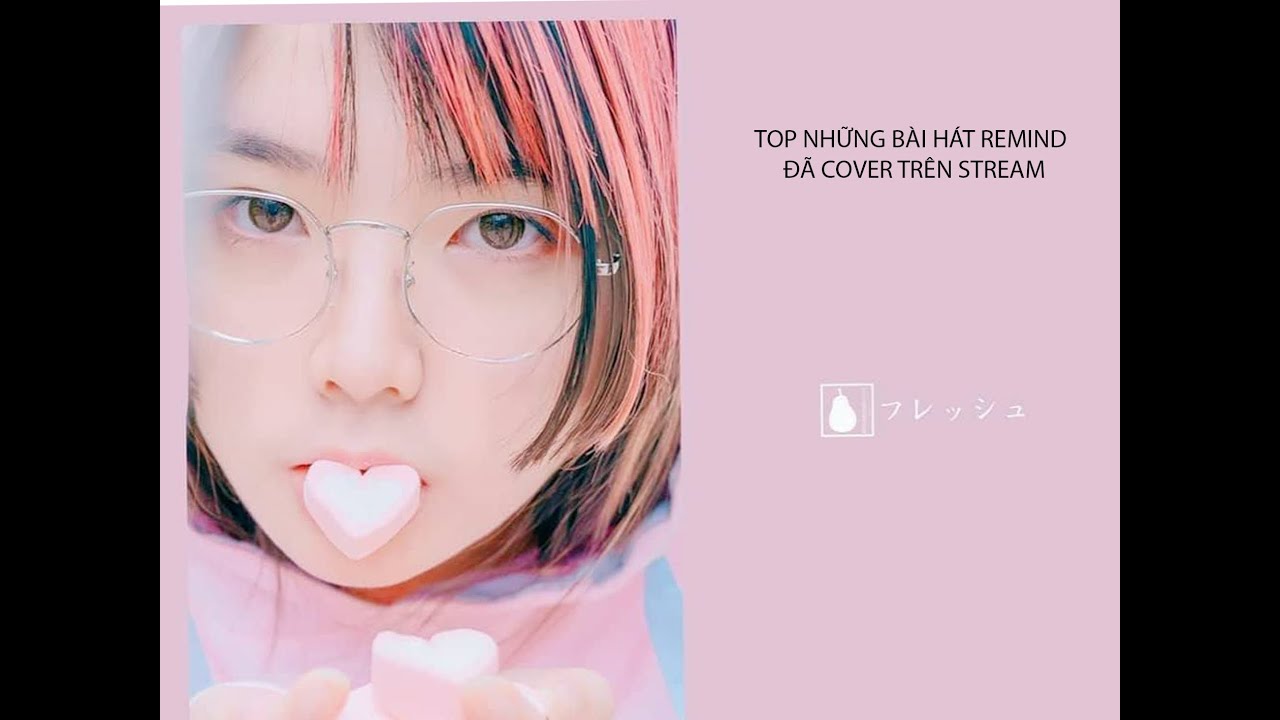 Top những bài hát remind đã cover trên stream #2 - YouTube