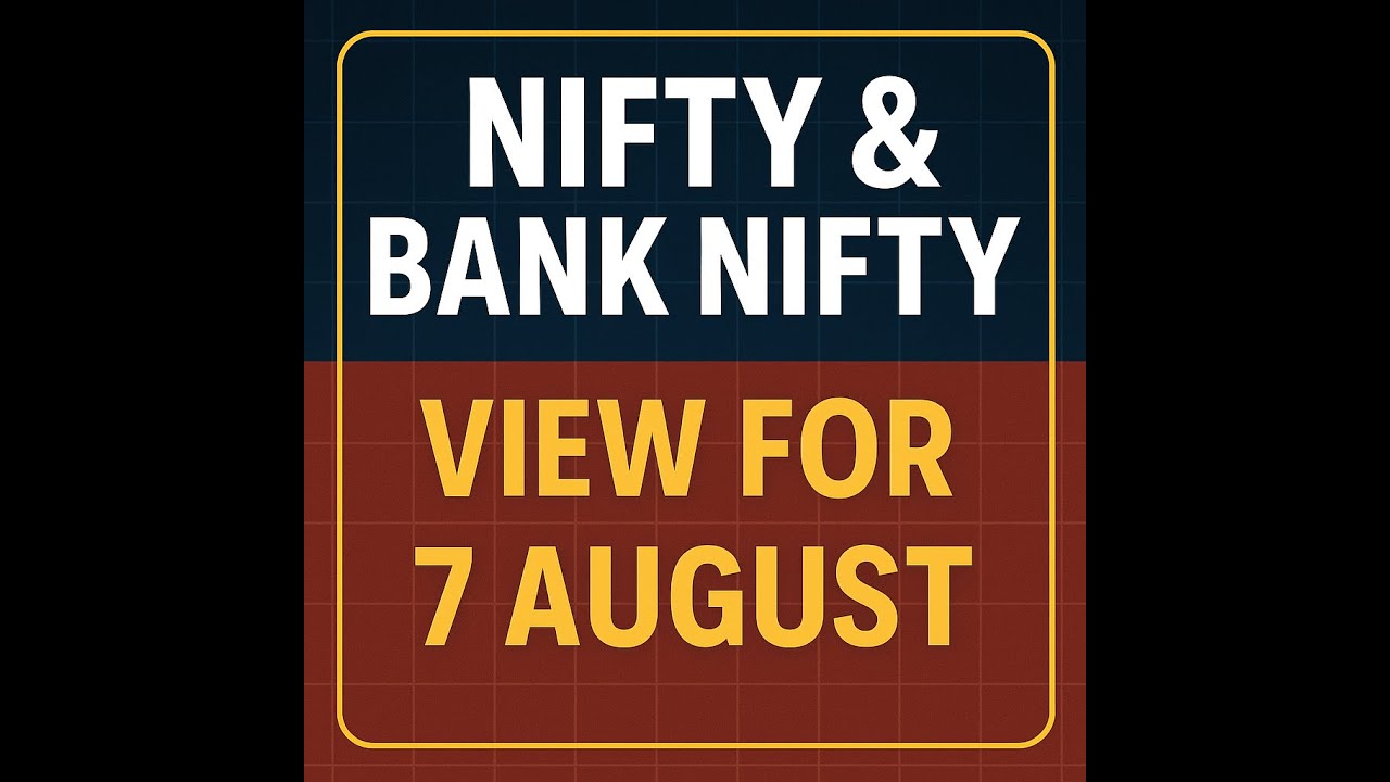 Nifty & Bank Nifty View for 7 August | Key Levels & Trading Strategy ...