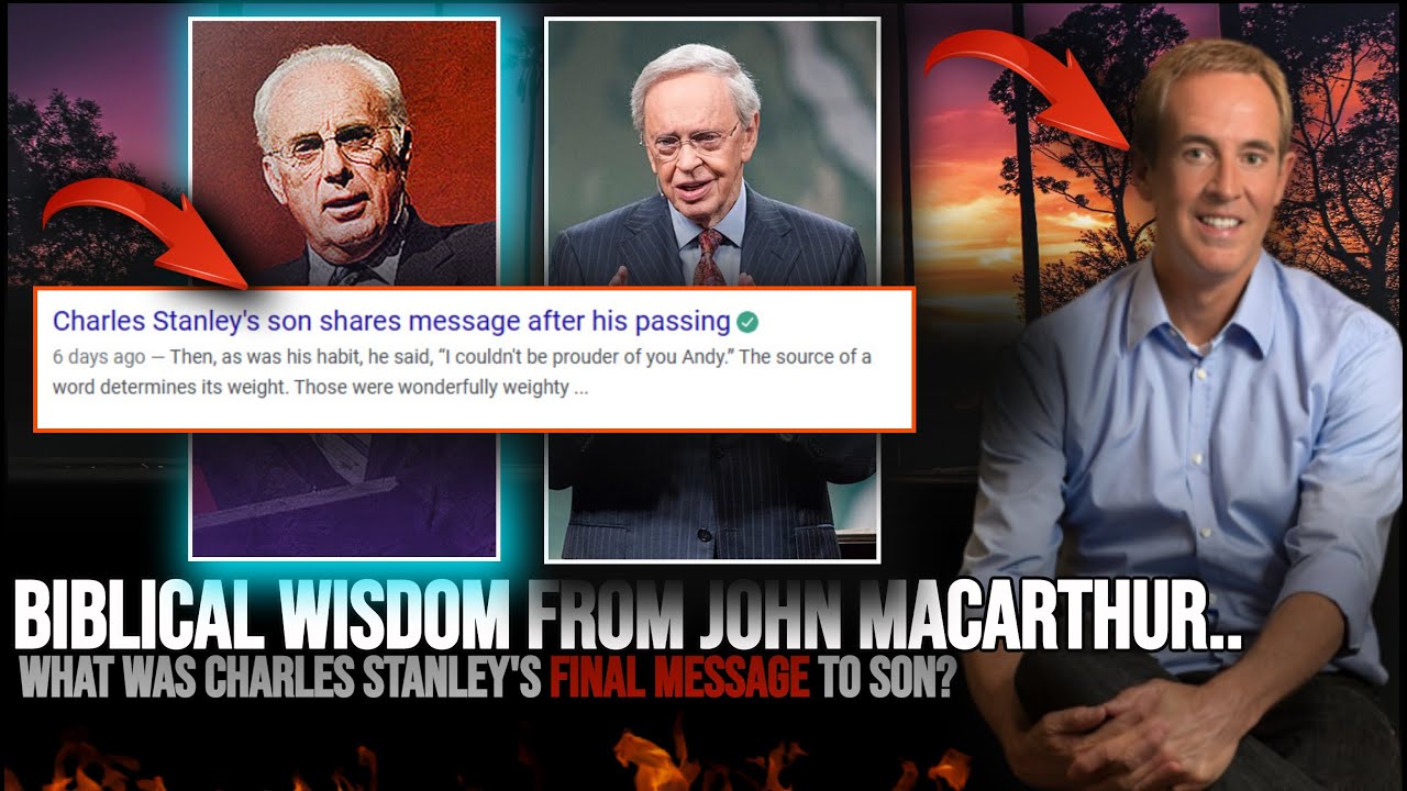 Charles Stanley's Final Message To His Son Andy Stanley | John ...