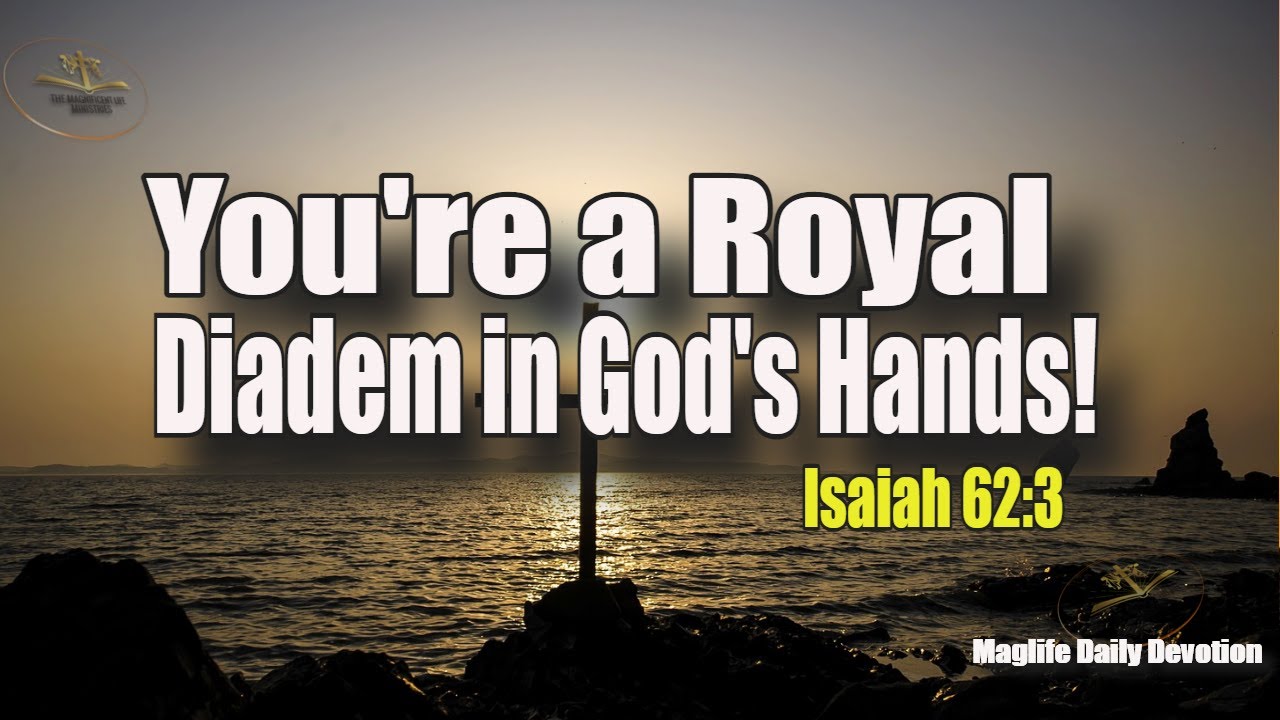 You're a Royal Diadem in God's Hands! |Magnificent Life Daily Devotion ...