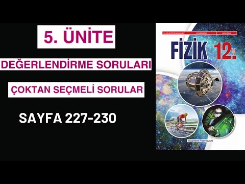 12. Sınıf Fizik Kitabı | 5. Ünite Sonu Değerlendirme Soruları | ÇOKTAN SECMELİ | Sayfa 227-230 |MEB