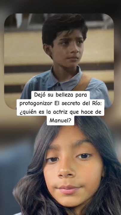 ¡EL SECRETO DEL RÍO nos MINTIÓ! ¿Quién es la ACTRIZ que hace de MANUEL ...