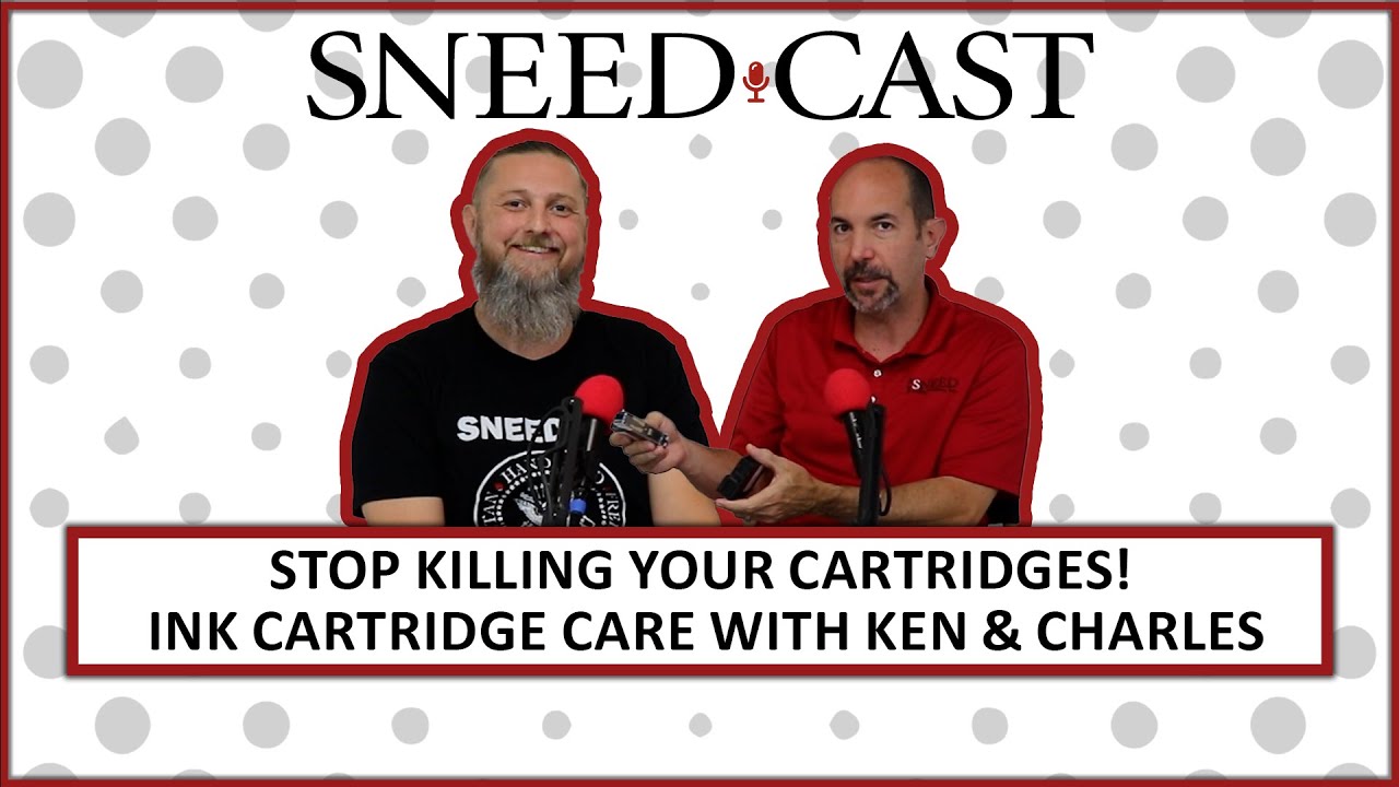 SNEED-CAST 61: Stop Killing Your Cartridges! | Ink Cartridge Care with ...