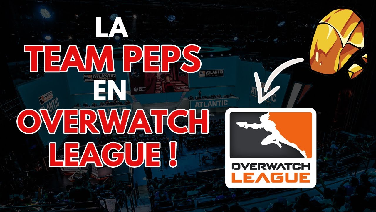 LA TEAM PEPS EN OVERWATCH LEAGUE ?! Explications & Programme - YouTube