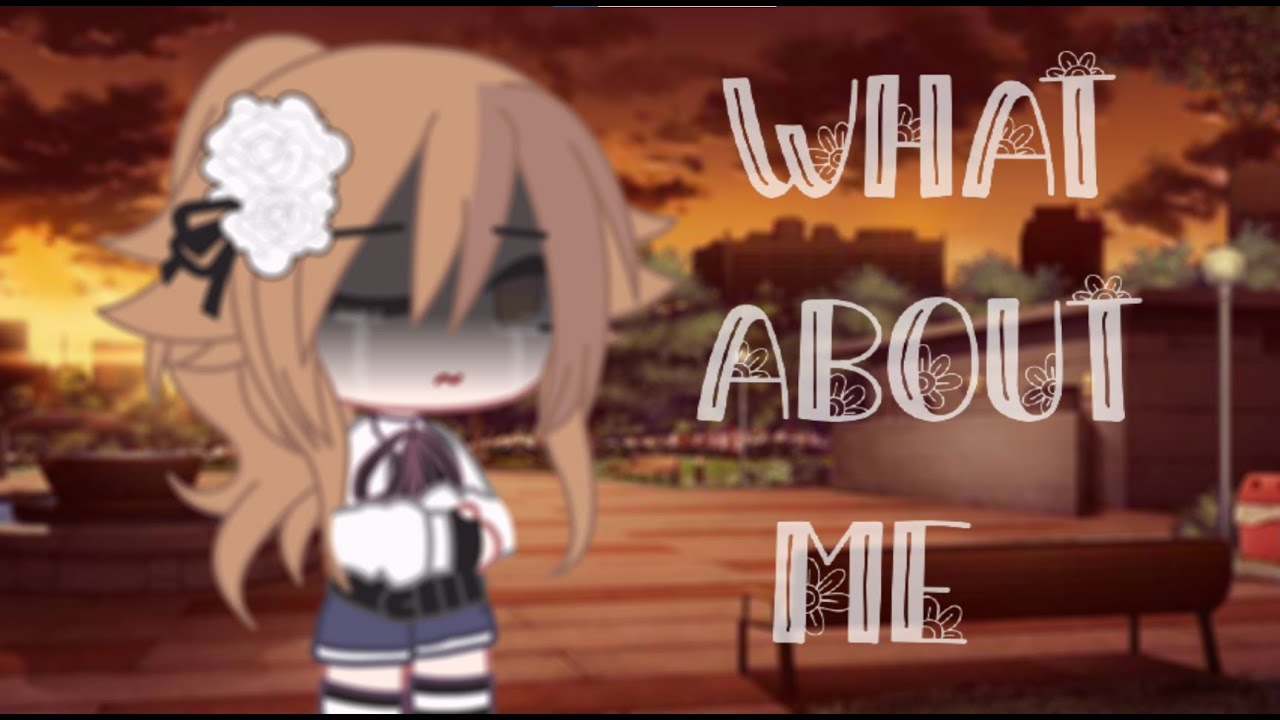 WHAT ABOUT ME...?💔||Meme GC|| - YouTube