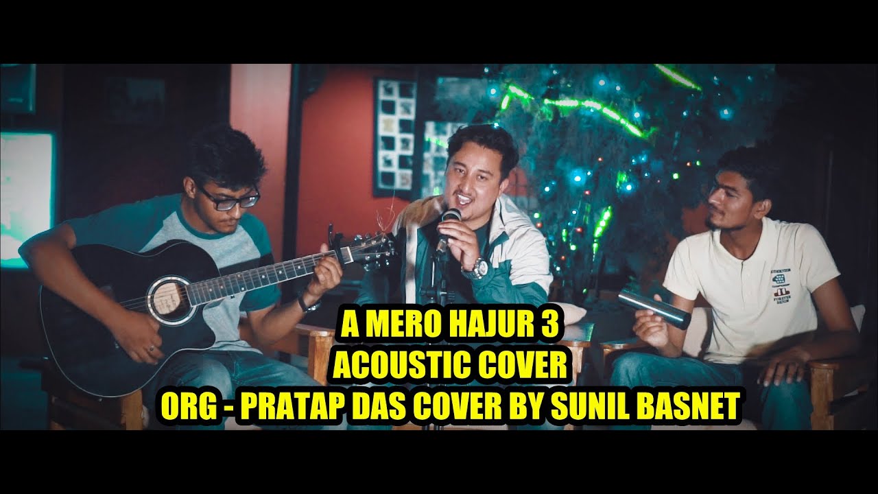 A MERO HAJUR 3 ORG - ( PRATAP DAS ) ACOUSTIC COVER BY SUNIL BASNET acoustic eve 1113M - YouTube