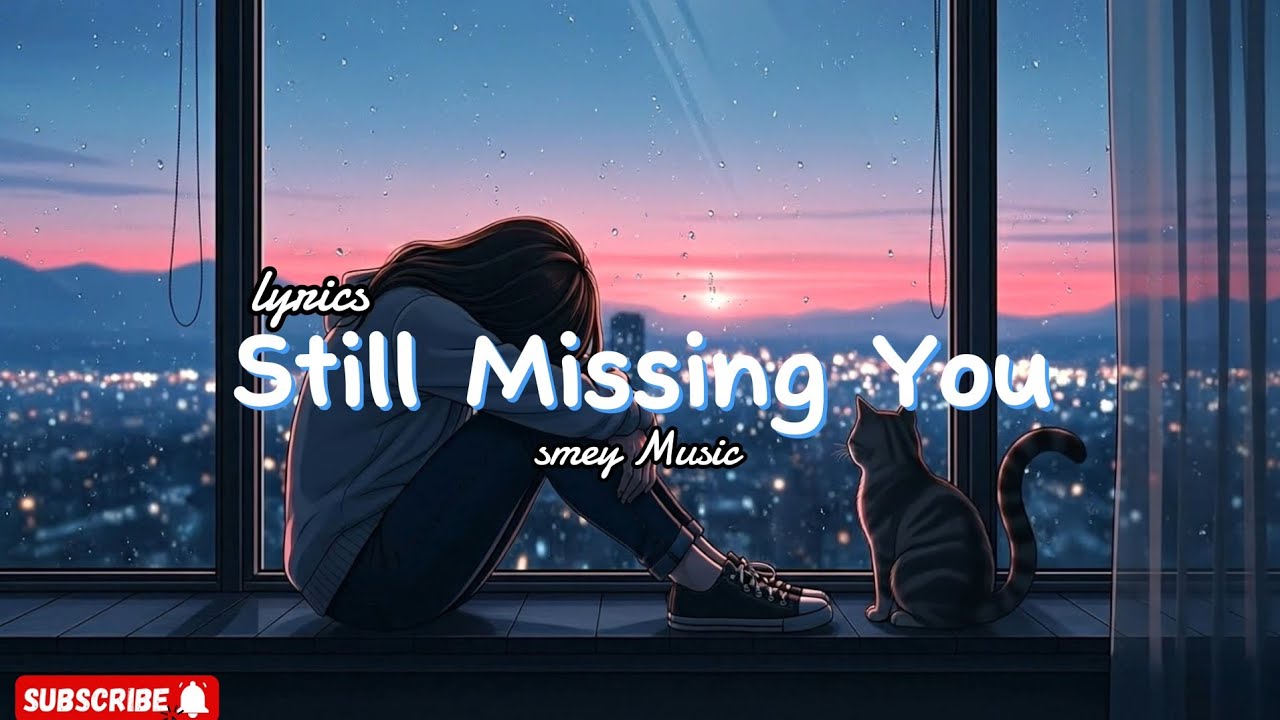 Still Missing You(Lyrics videos) - Sad song | smey Music - YouTube