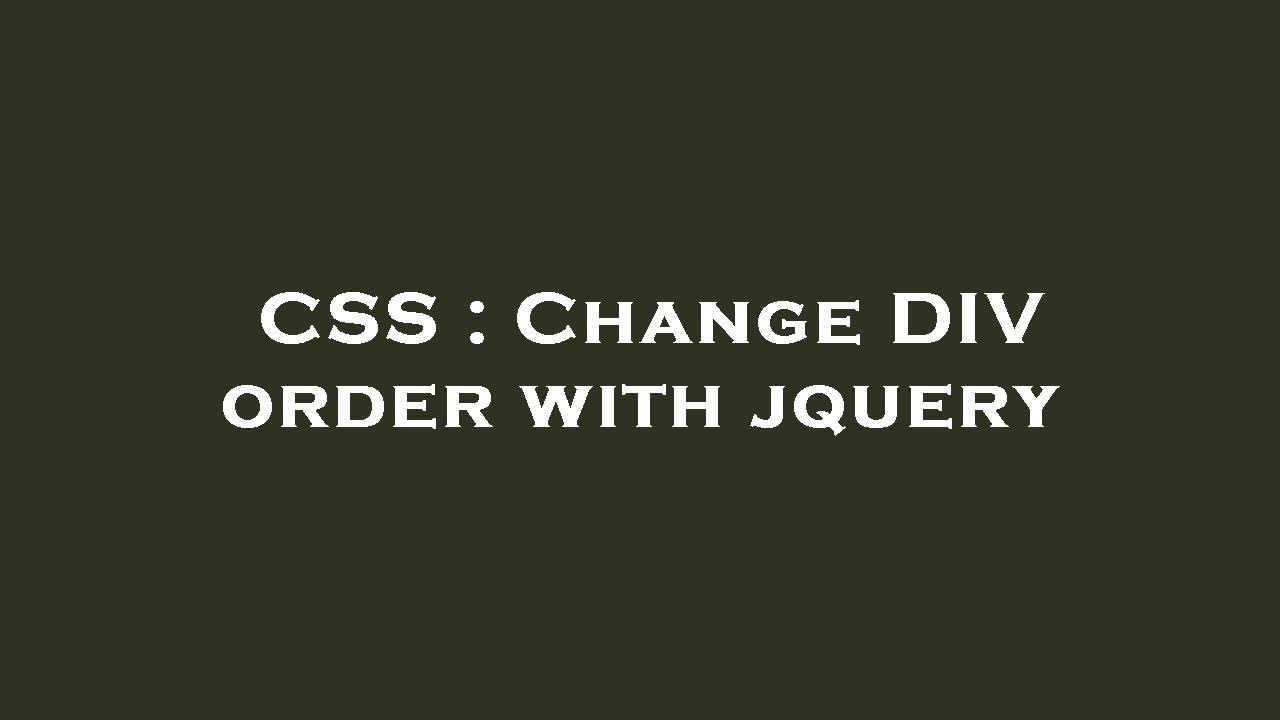 CSS Change DIV Order With Jquery YouTube CSS Change DIV Order With Jquery YouTube
