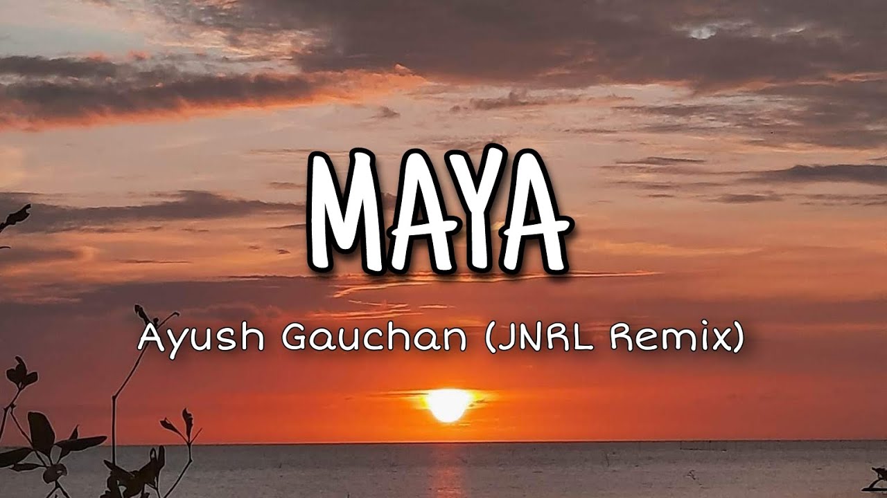 Ayush Gauchan - Maya (JNRL Remix) - With Visayan Verse Lyric Video ...