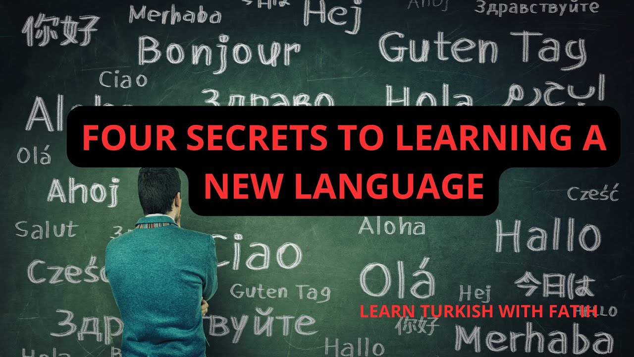 FOUR SECRETS TO LEARNING A NEW LANGUAGE - LANGUAGE LEARNING - FOUR ...