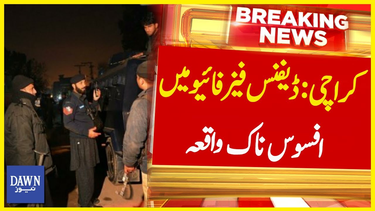 Karachi Defence Phase 5 Mai Afsoos Naak Waqiah | Breaking News | Dawn ...