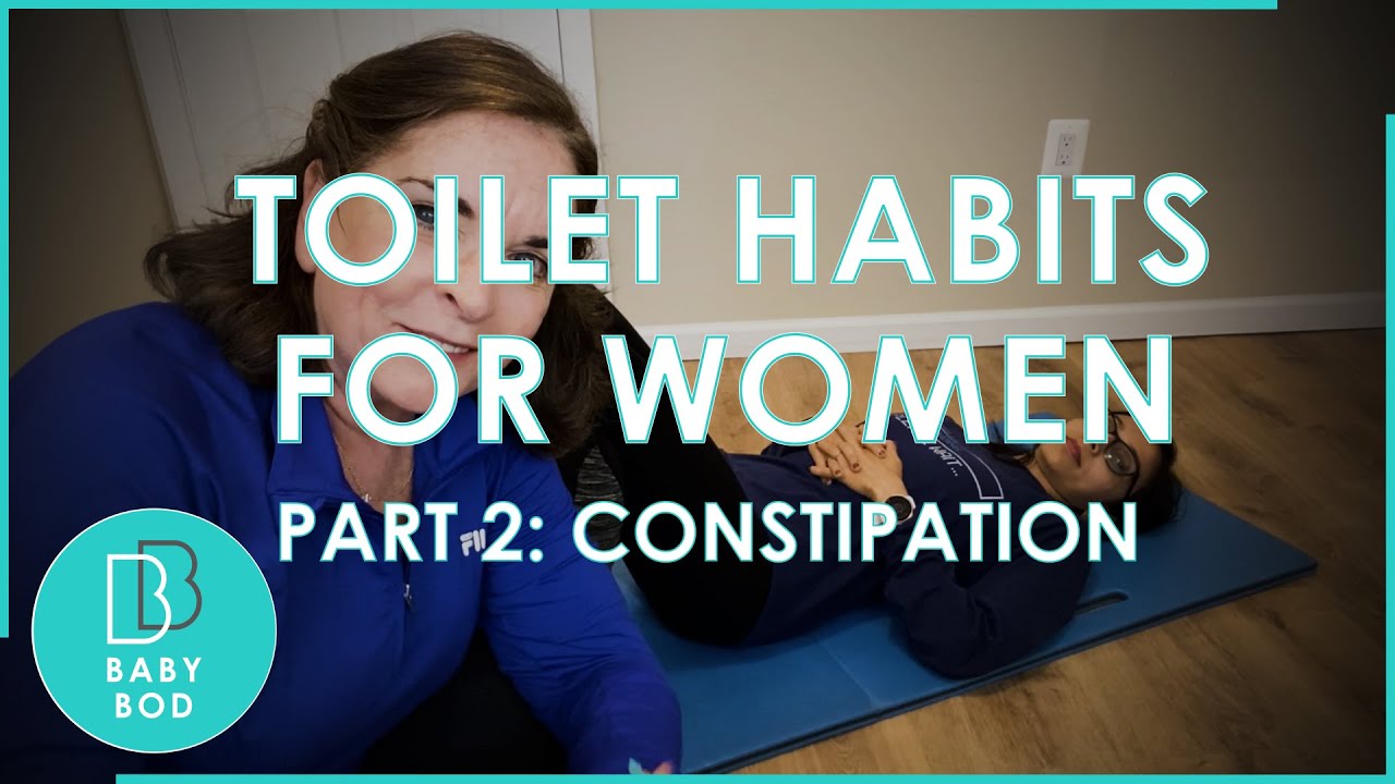 Toilet Habits for Women Part 2: Constipation - YouTube