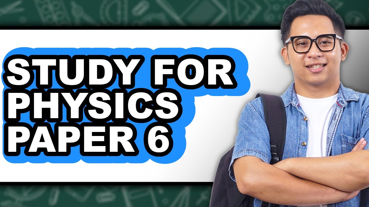 How To Study For Physics Paper 6 - Full Guide - YouTube