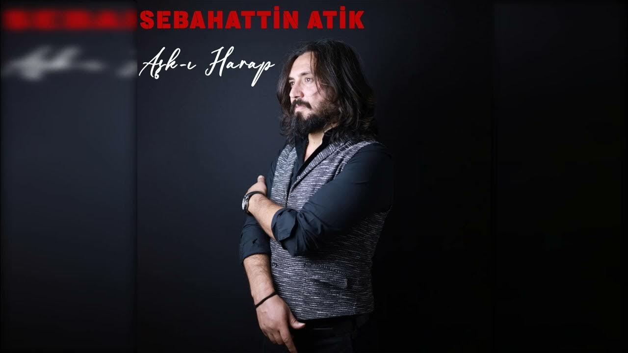 Sebahattin Atik - Aşk-ı Harap - YouTube