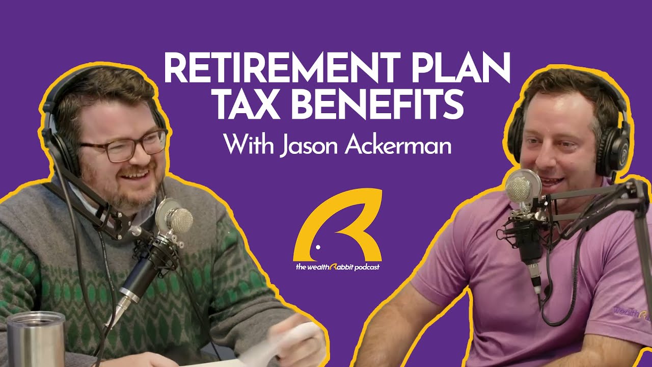 An Overview Of Retirement Plan Tax Benefits | The WealthRabbit Podcast ...