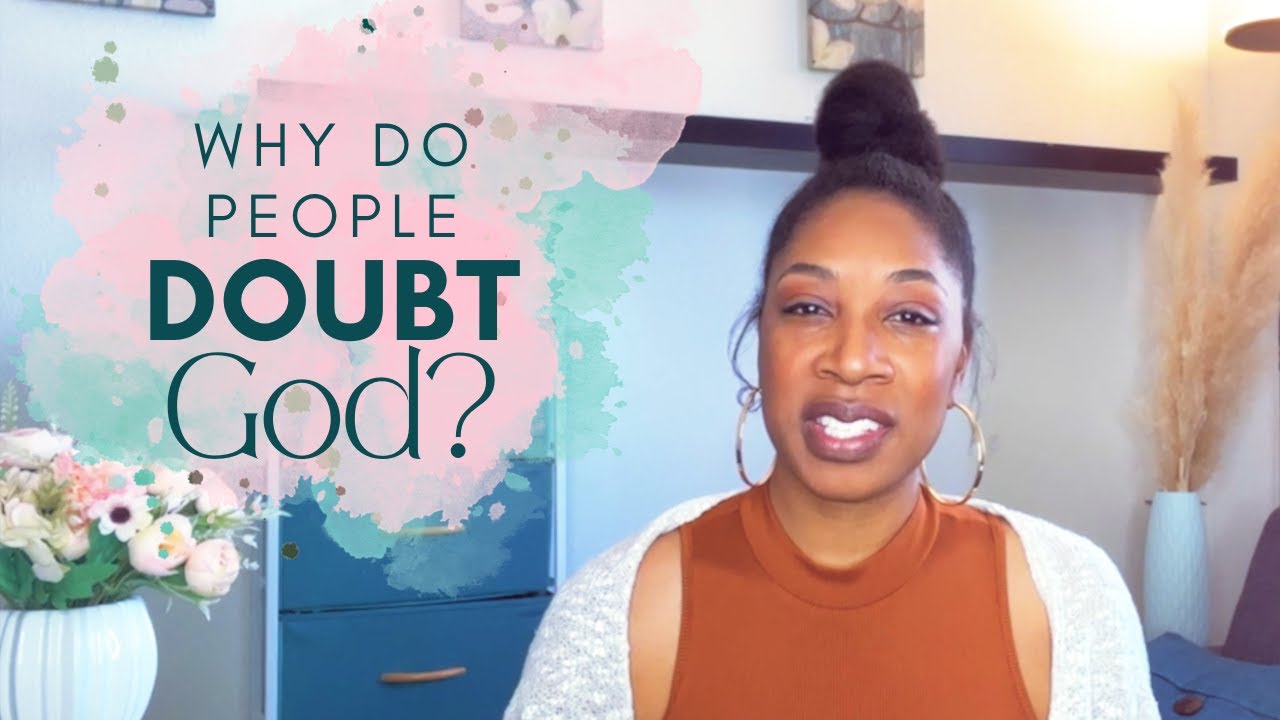 WHY DO PEOPLE DOUBT GOD? | And one thing you can do... - YouTube