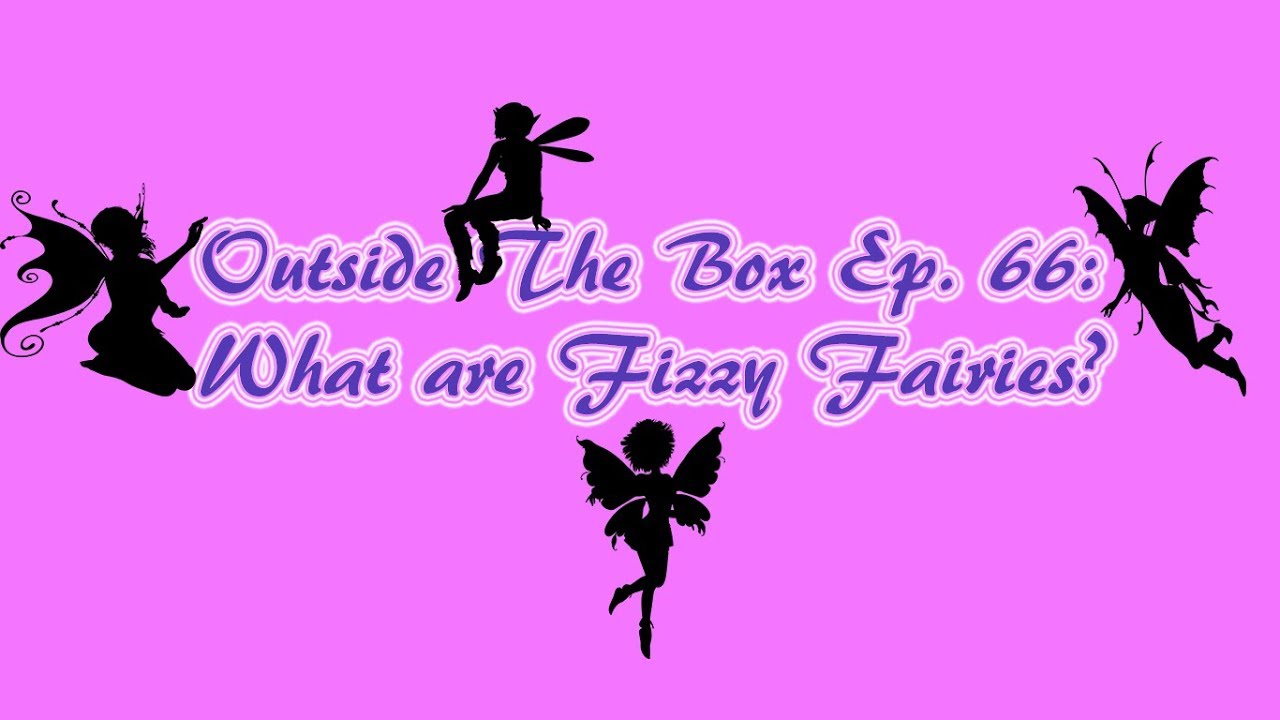 Outside the Box Ep. 66: What Are Fizzy Fairies? - YouTube