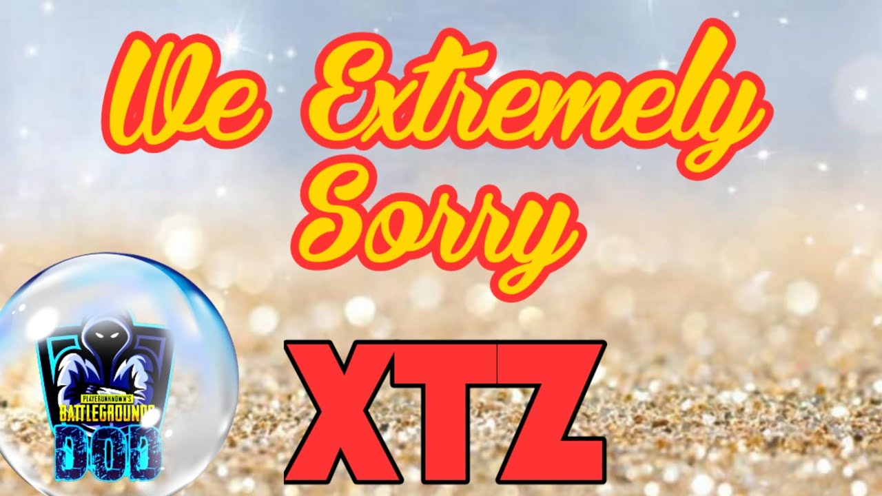 WE EXTREMELY SORRY - " XTZ " clan. 🙏🙏 - YouTube