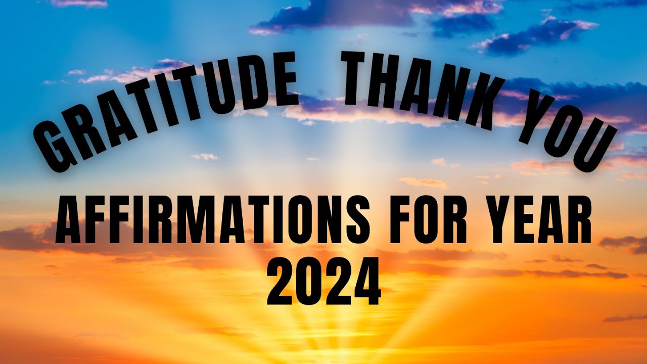 Gratitude Thank You Affirmations For New Year 2024: Embrace The Year ...