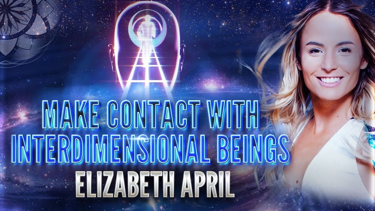 Elizabeth April: Make Contact with Interdimensional Beings - YouTube