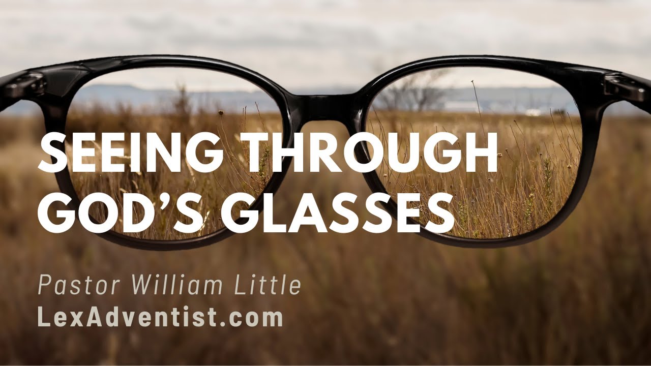 "Seeing Through God's Glasses" Pastor William Little - YouTube