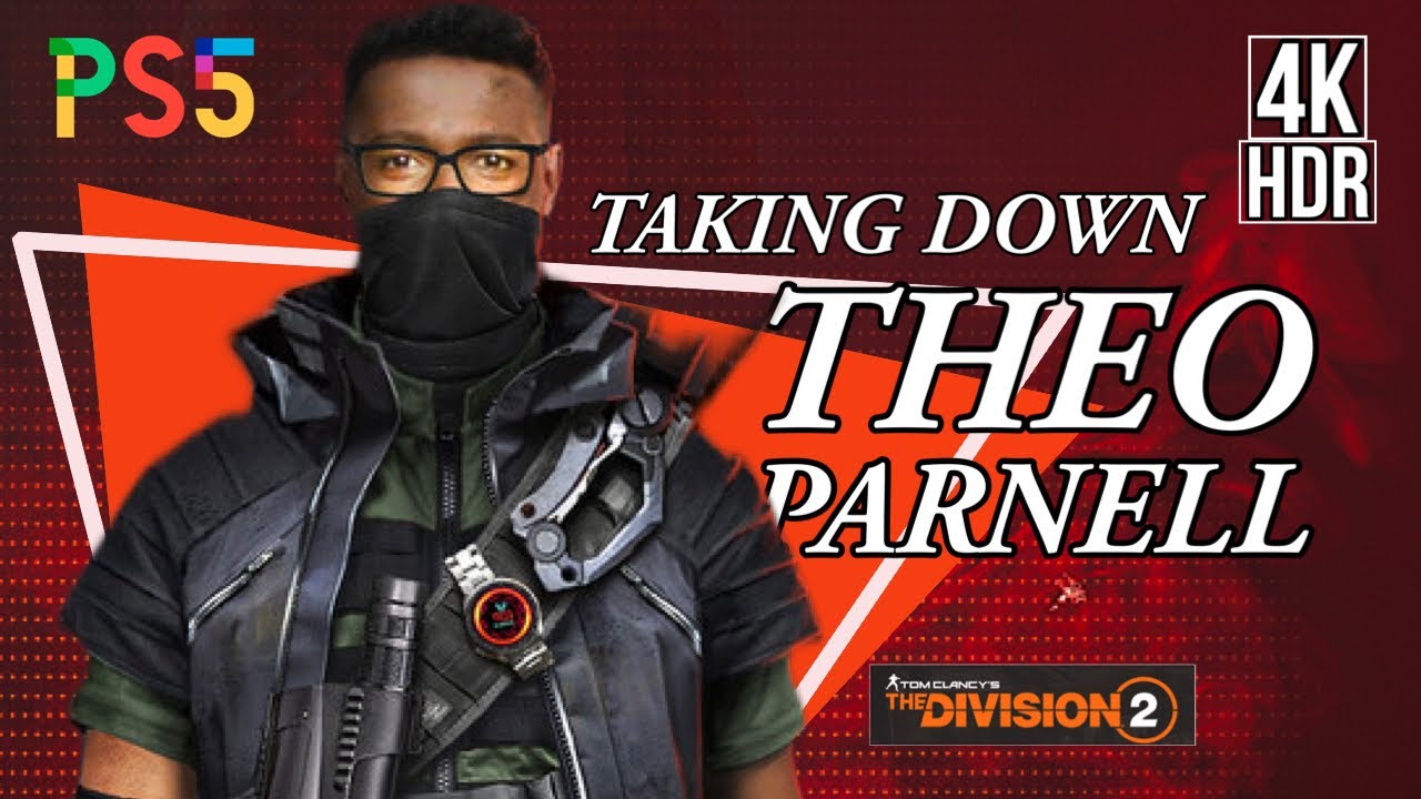 The Division 2 | TAKING DOWN THEO PARNELL - TOMBS | ps5 4k HDR 60FPS ...